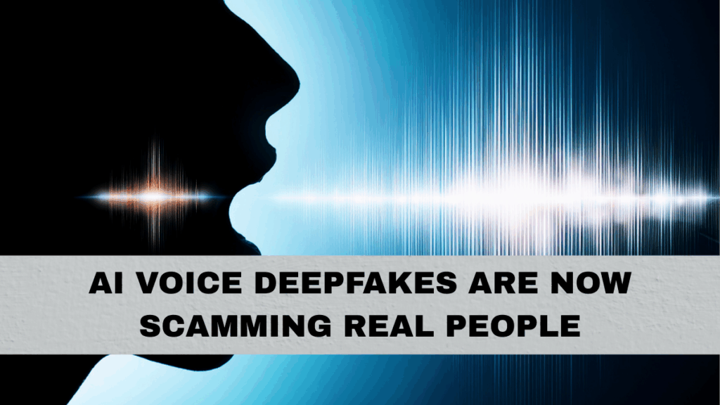 AI Voice Deepfakes Are Now Scamming Real People